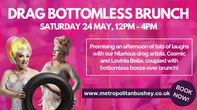 Join us for our Drag Bottomless Brunch at Metropolitan Bushey!